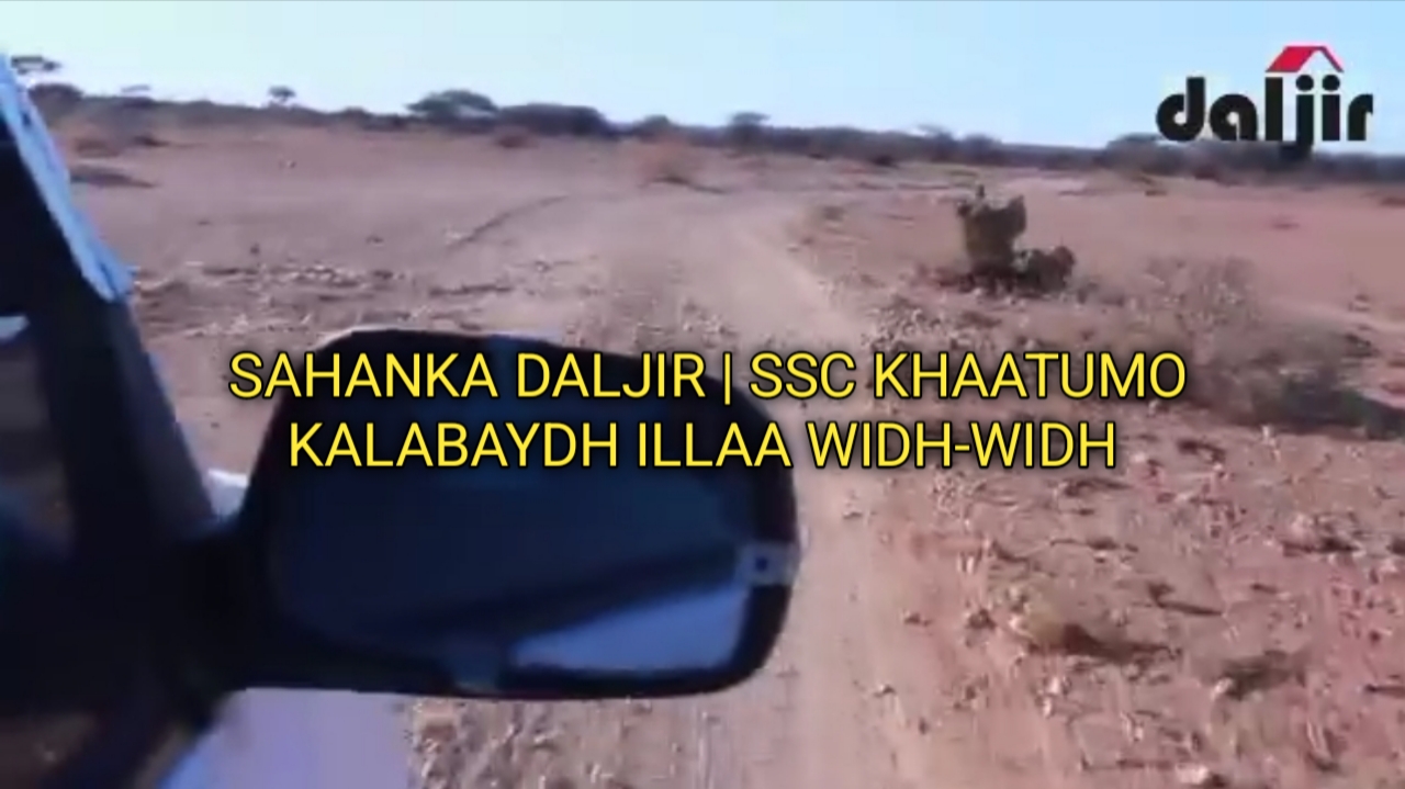 SAHANKA DALJIR SSC-KHATUMO: KALABAYDH ILLAA WIDHWIDH – Radio Daljir